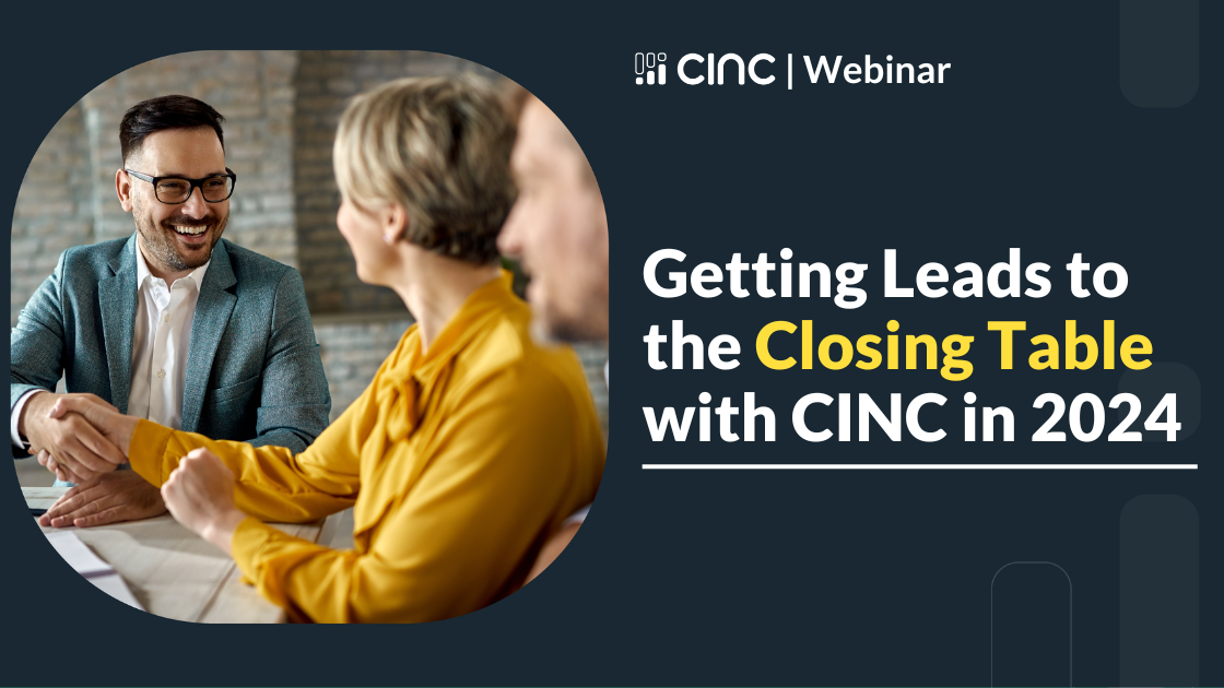 Getting More Leads to the Closing Table with CINC